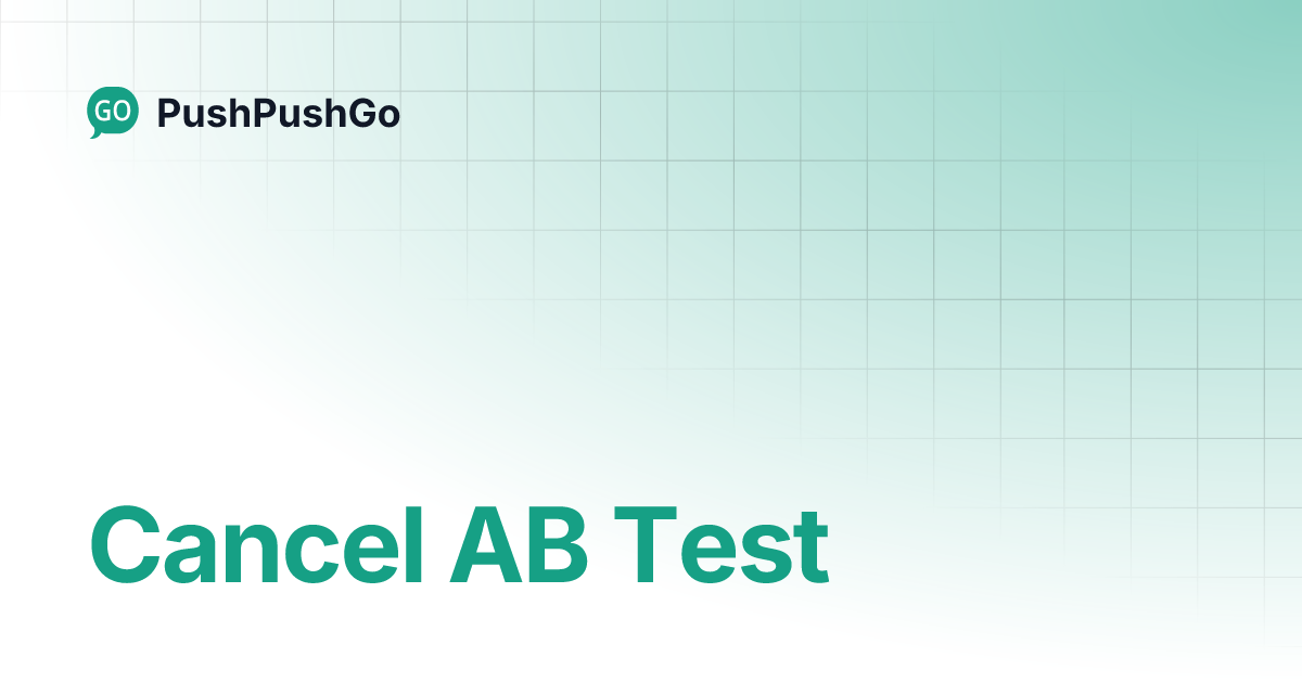 Cancel AB Test | PushPushGo